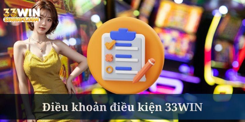 Điều Khoản Và Điều Kiện 33Win - Thông Tin Hữu Ích Cho Bạn